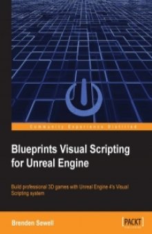 Blueprints Visual Scripting for Unreal Engine: Build professional 3D games with Unreal Engine 4s ...